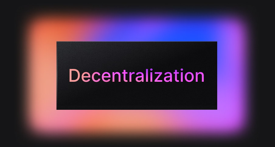 Decentralization at every step.